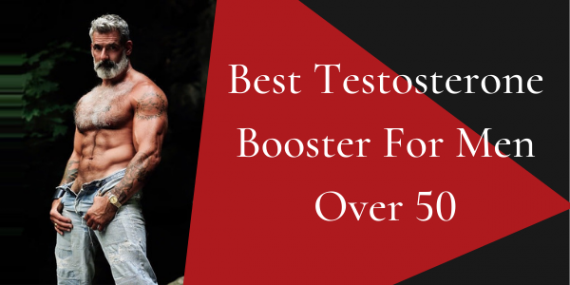 Which Is The Best Testosterone Booster For Men Over 50?